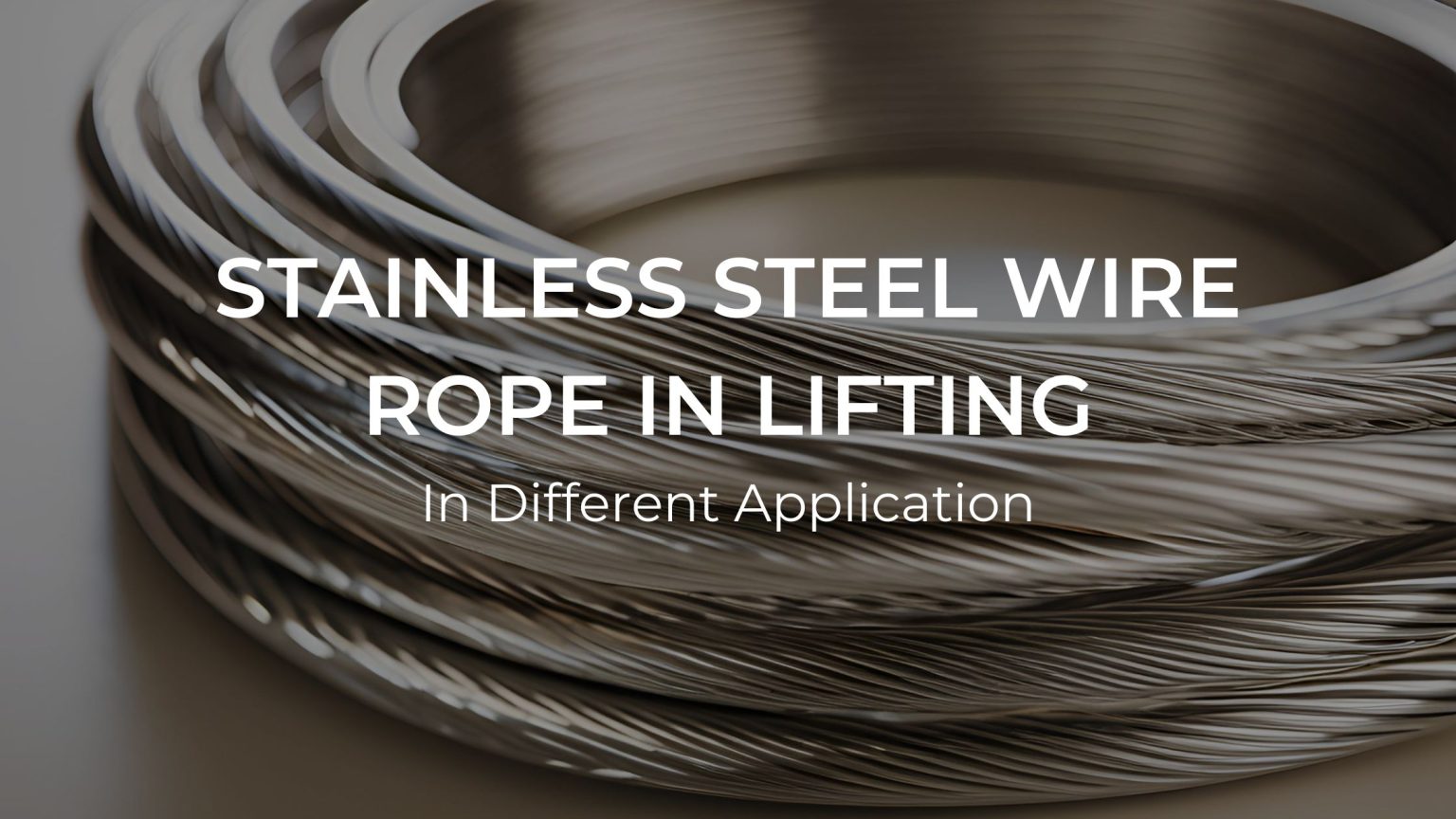 Stainless Steel Wire Rope for Lifting: A Comprehensive Guide